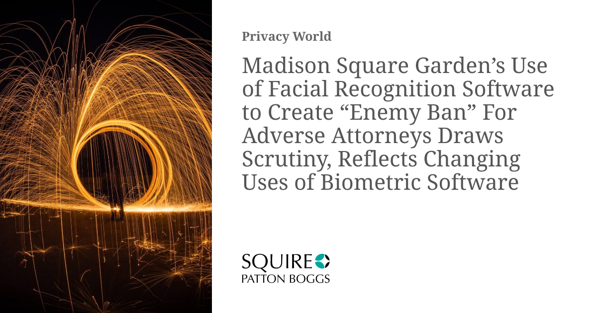 Madison Square Garden’s Use of Facial Recognition Software to Create “Enemy Ban” For Adverse ...