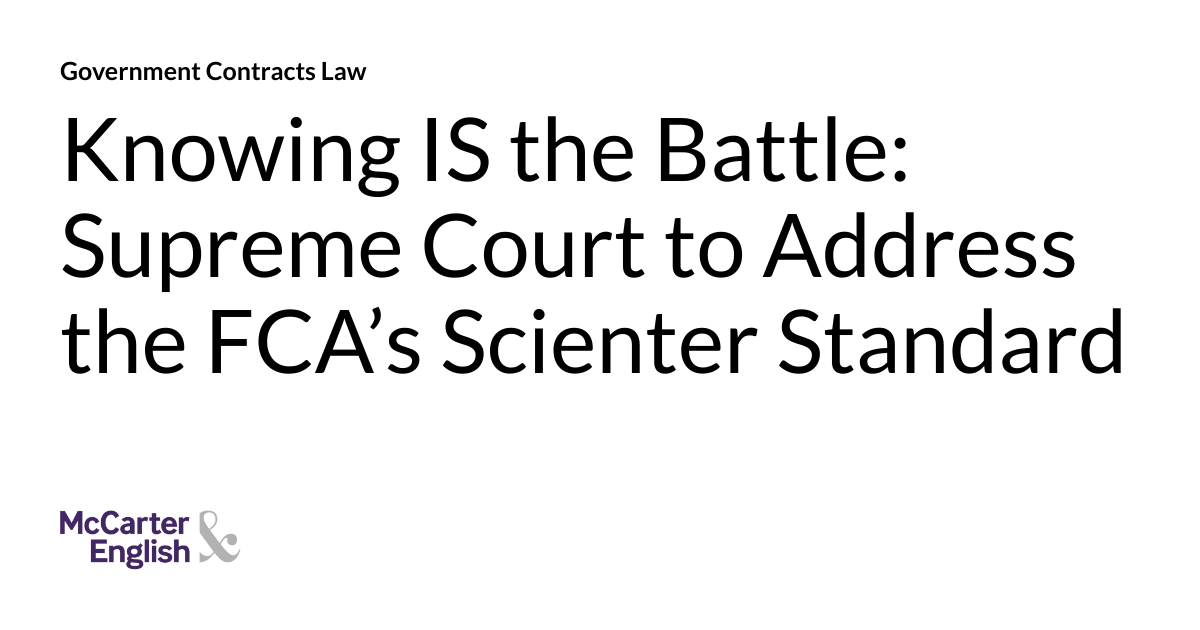 Knowing IS the Battle: Supreme Court to Address the FCA’s Scienter ...
