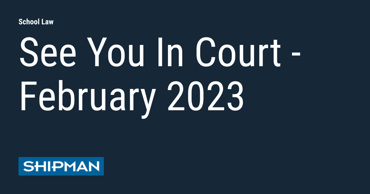 See You In Court - February 2023 | School Law See You In Court - February 2023 | School Law