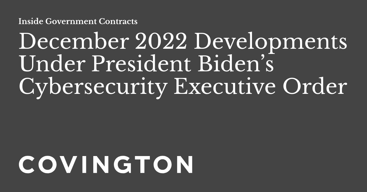 December 2022 Developments Under President Biden’s Cybersecurity ...