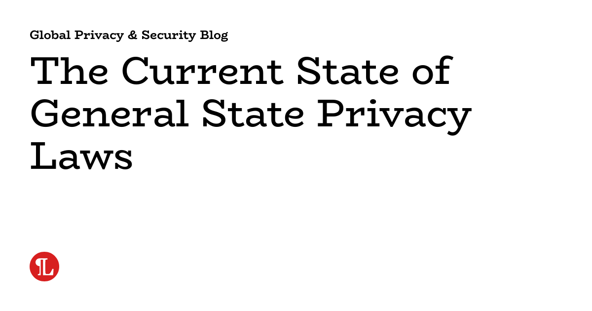 The Current State of General State Privacy Laws | Global Privacy ...