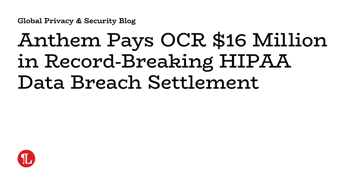 Anthem Pays OCR $16 Million in Record-Breaking HIPAA Data Breach ...