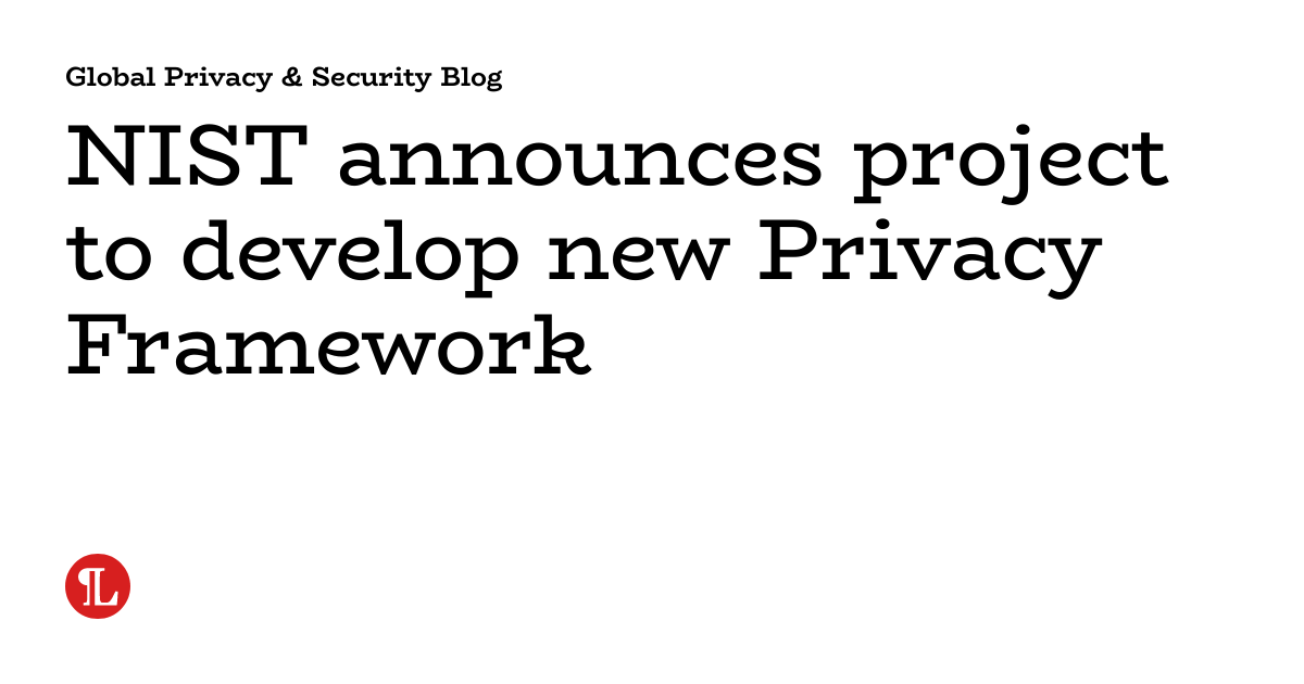 NIST announces project to develop new Privacy Framework | Global ...