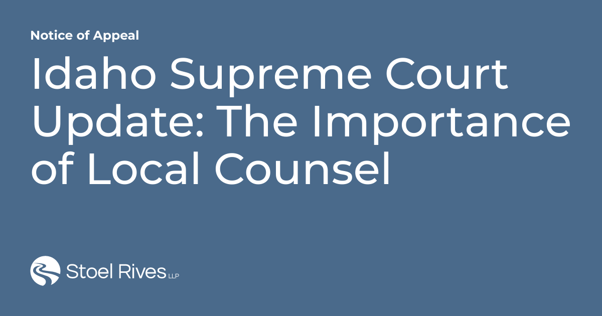 Idaho Supreme Court Update: The Importance of Local Counsel | Notice of ...
