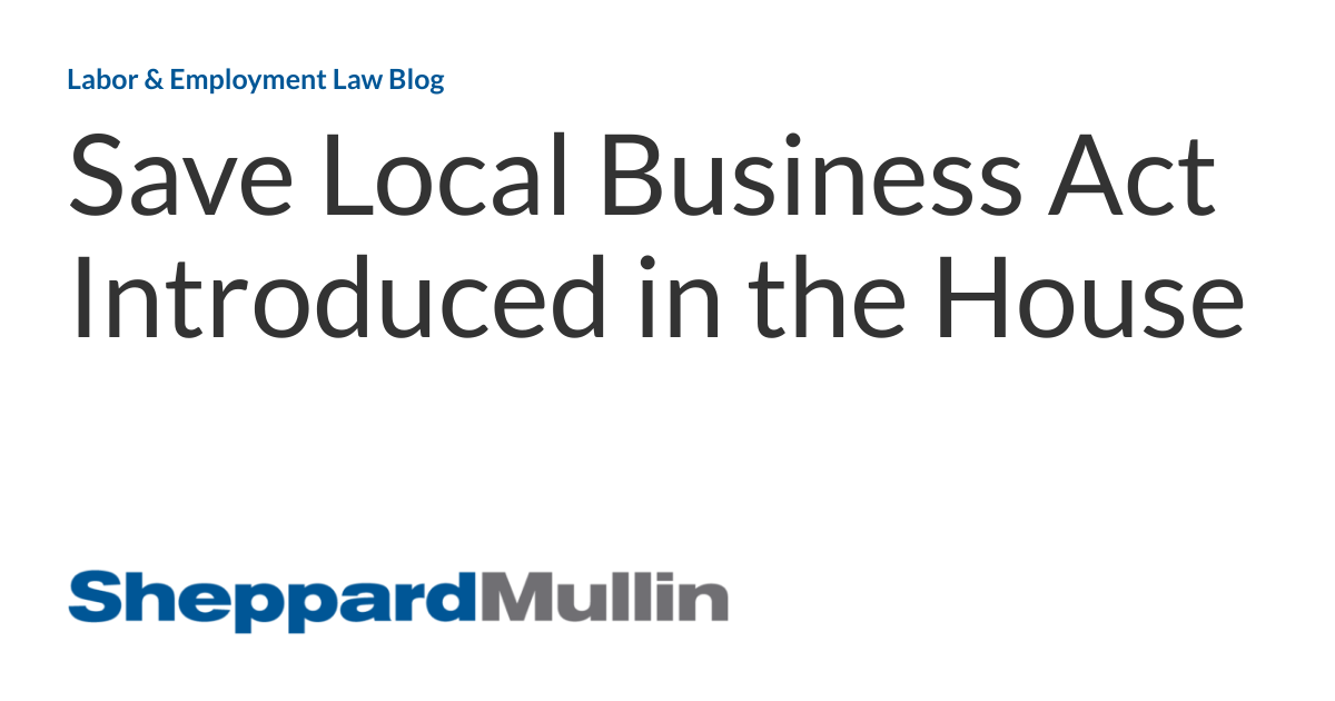 Save Local Business Act Introduced in the House | Labor & Employment ...