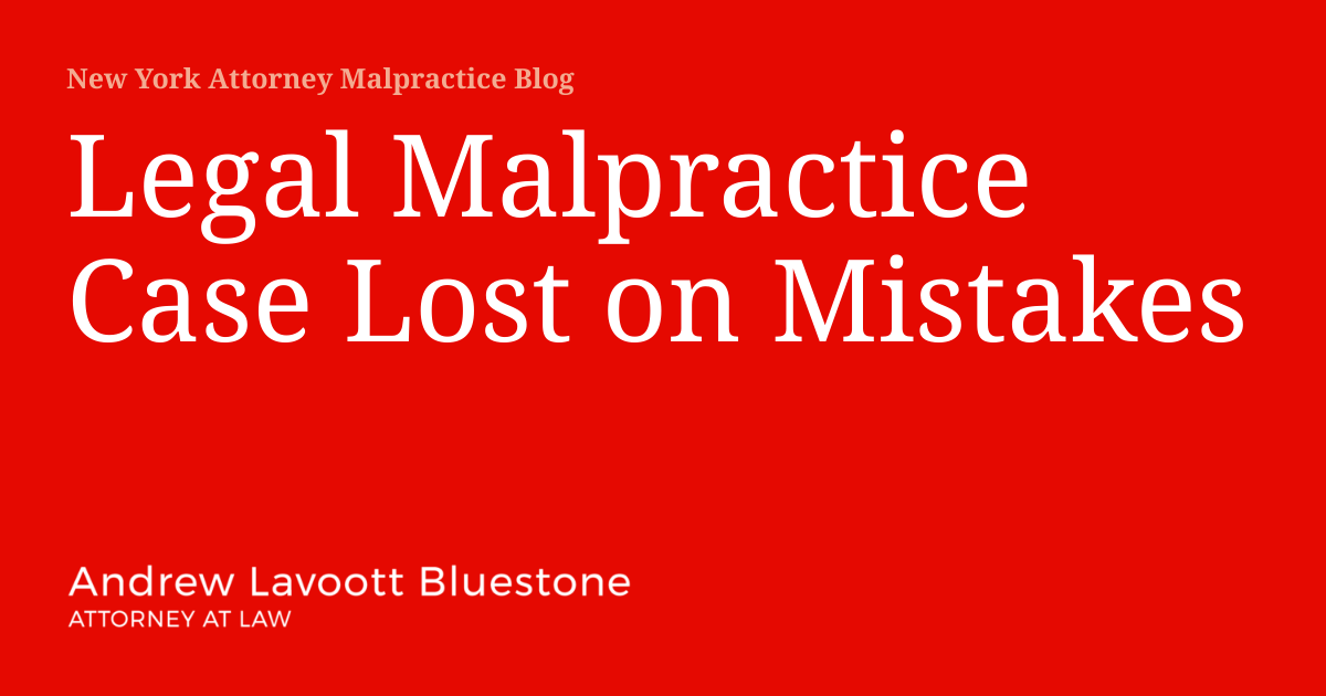 Legal Malpractice Case Lost on Mistakes | New York Attorney Malpractice ...