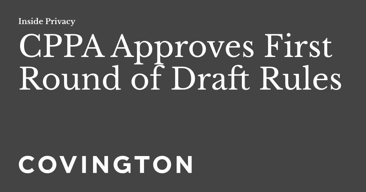 CPPA Approves First Round of Draft Rules | Inside Privacy