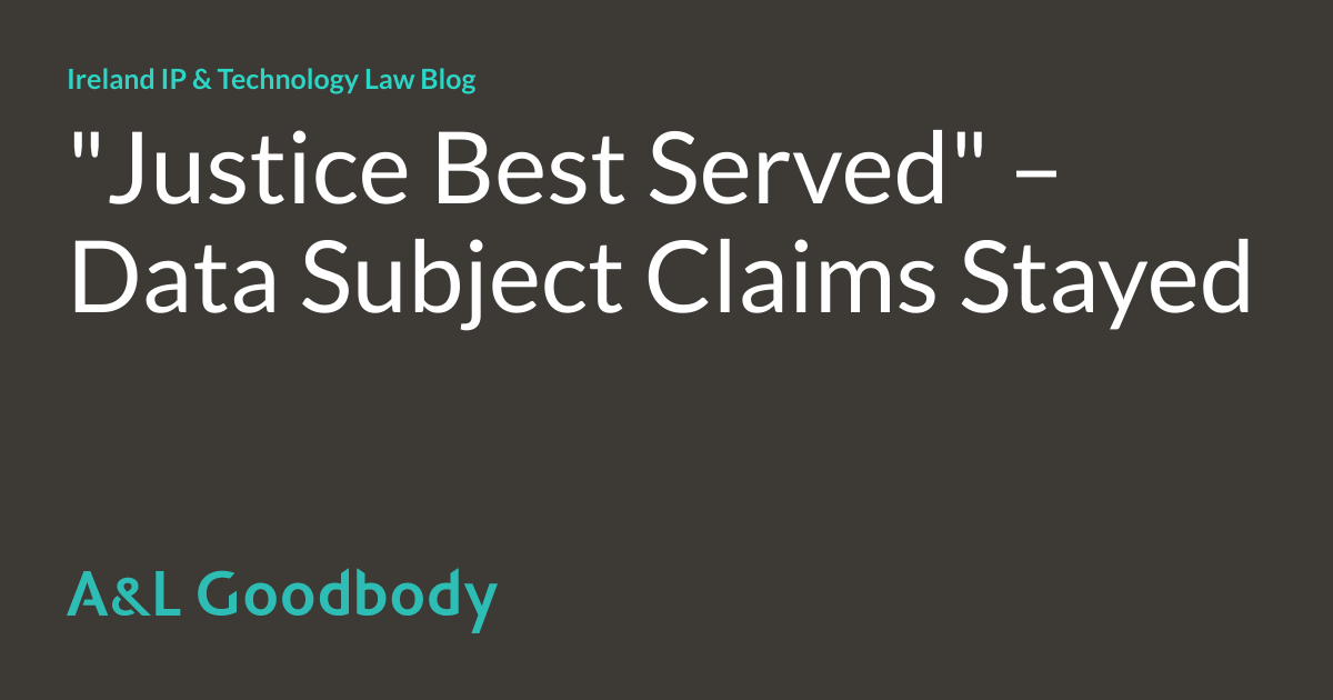 "Justice Best Served" – Data Subject Claims Stayed | Tech Law Blog
