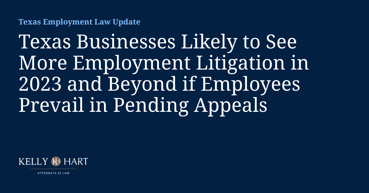 Texas Businesses Likely to See More Employment Litigation in 2023 and ...