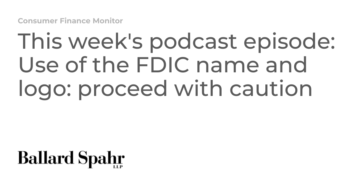 This week's podcast episode: Use of the FDIC name and logo: proceed with caution | Consumer ...
