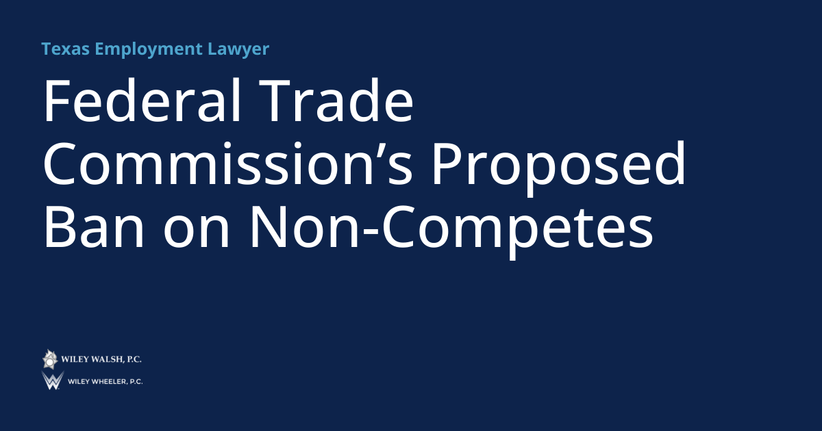 Federal Trade Commission’s Proposed Ban on Non-Competes | Texas ...