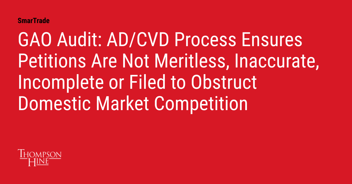 GAO Audit: AD/CVD Process Ensures Petitions Are Not Meritless, Inaccurate, Incomplete or Filed ...