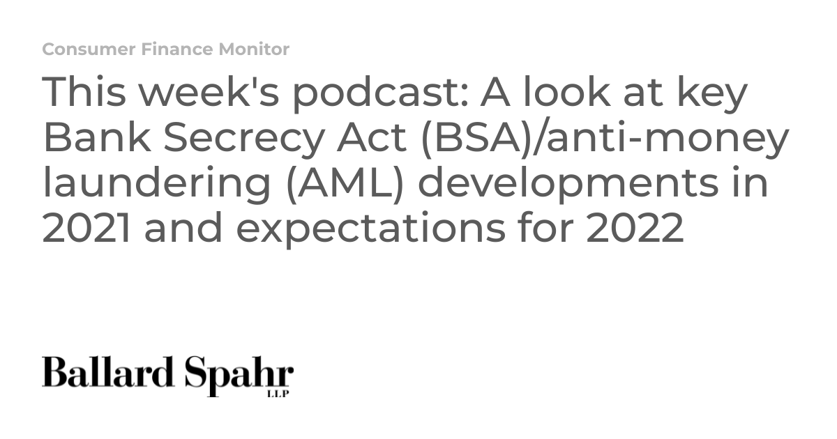 This week's podcast: A look at key Bank Secrecy Act (BSA)/anti-money ...