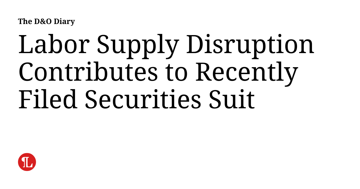 Labor Supply Disruption Contributes to Recently Filed Securities Suit ...