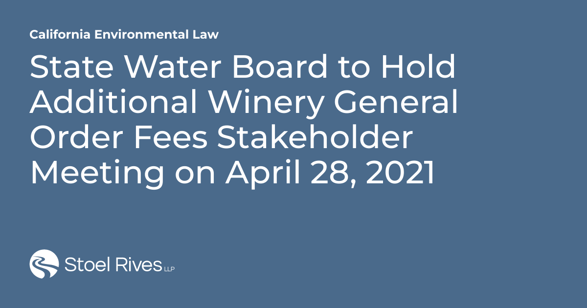 State Water Board to Hold Additional Winery General Order Fees Stakeholder Meeting on April 28 ...