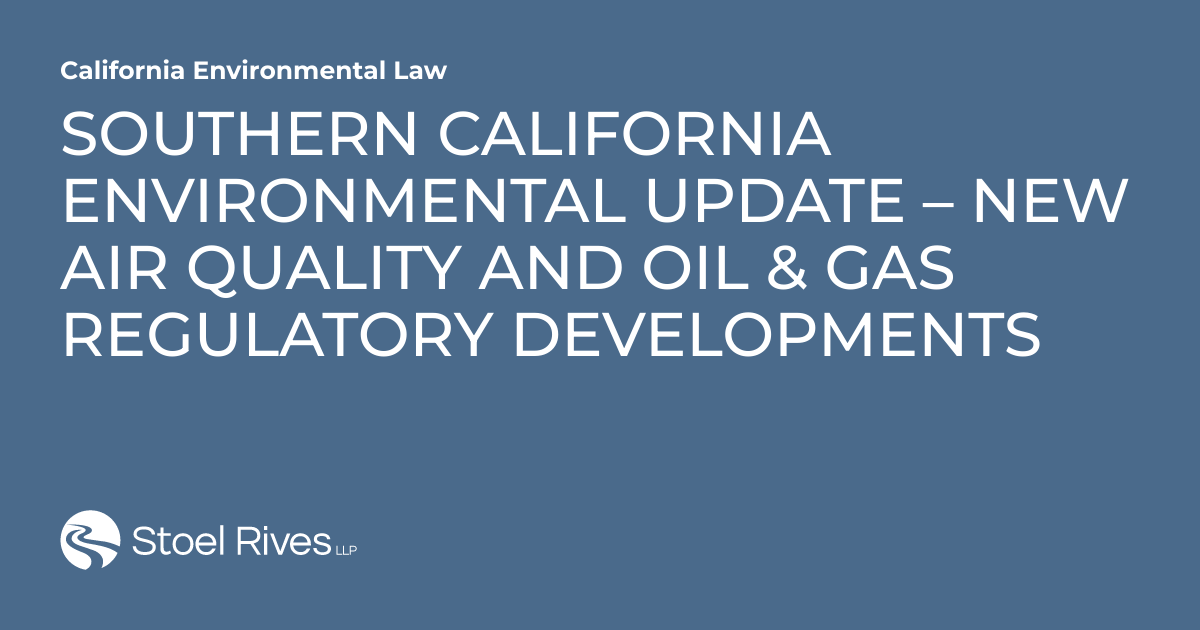 SOUTHERN CALIFORNIA ENVIRONMENTAL UPDATE – NEW AIR QUALITY AND OIL ...