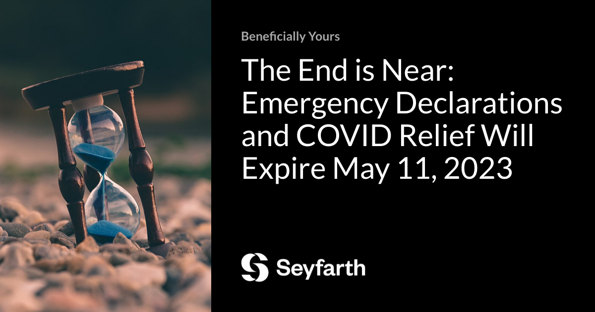 The End is Near: Emergency Declarations and COVID Relief Will Expire ...
