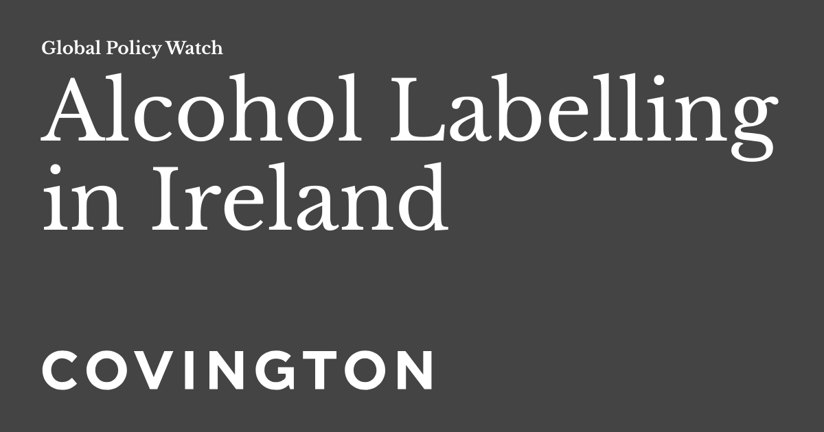 Alcohol Labelling In Ireland Global Policy Watch