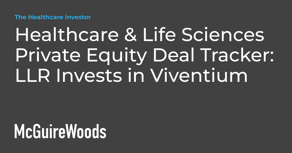 Healthcare & Life Sciences Private Equity Deal Tracker: LLR Invests in ...