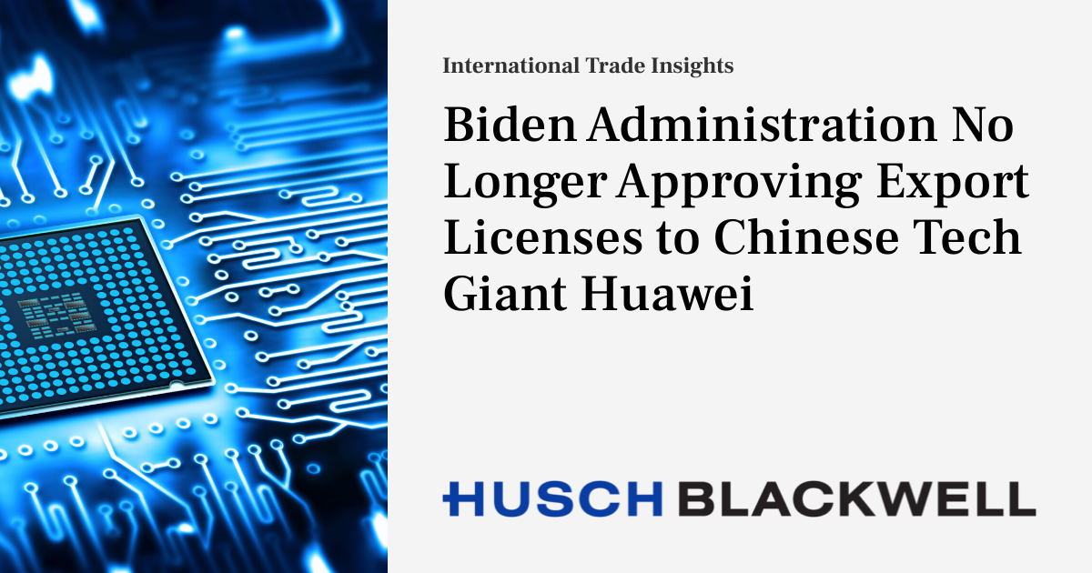 Biden Administration No Longer Approving Export Licenses to Chinese ...