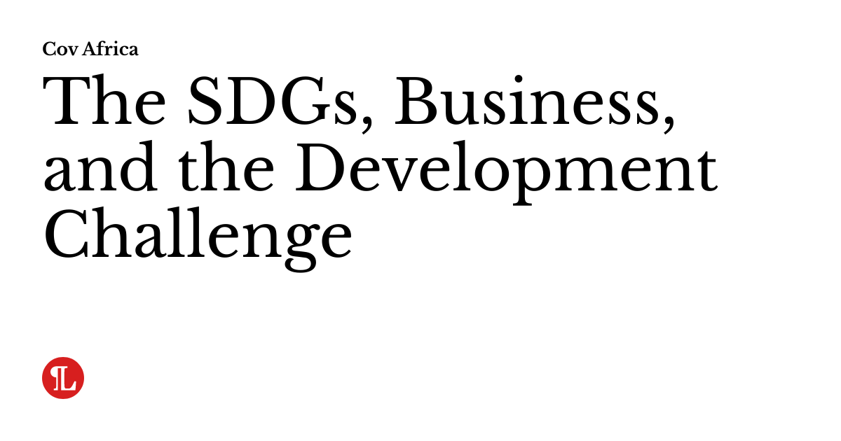 The SDGs, Business, and the Development Challenge | Cov Africa