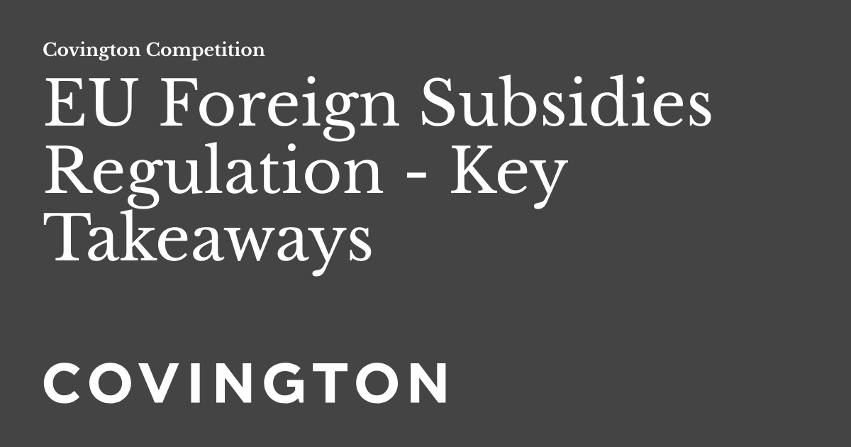 EU Foreign Subsidies Regulation - Key Takeaways | Covington Competition