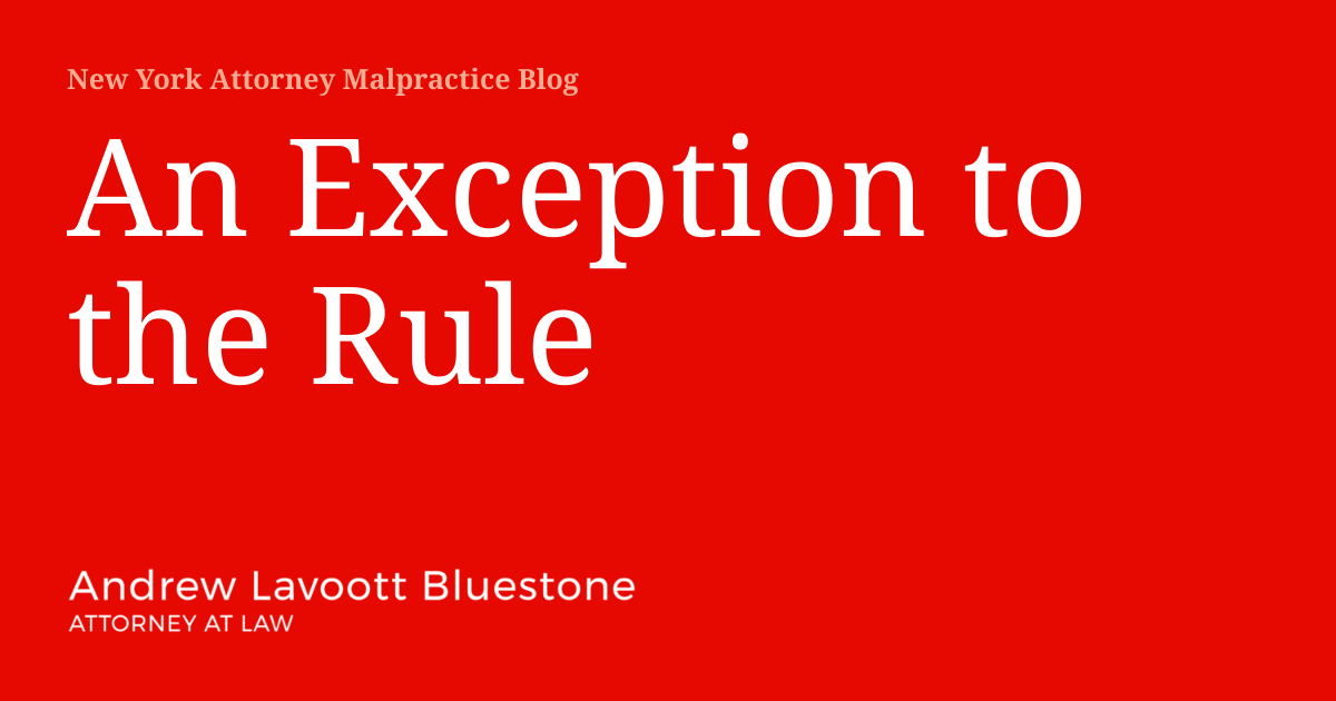 An Exception to the Rule | New York Attorney Malpractice Blog