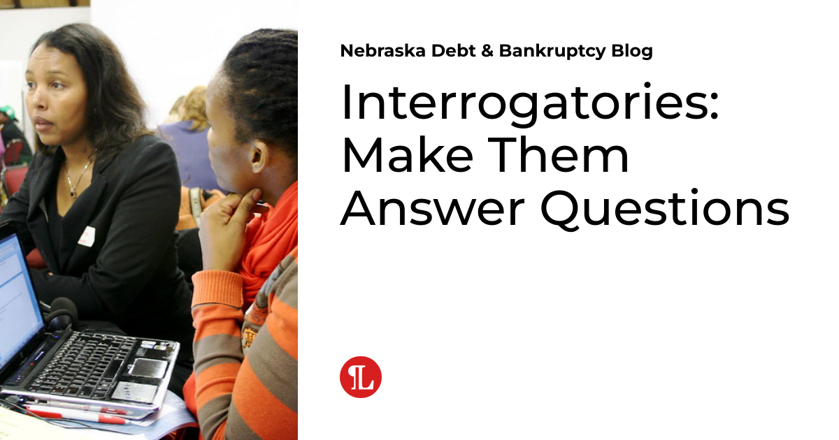 Interrogatories: Make Them Answer Questions | Nebraska Debt ...