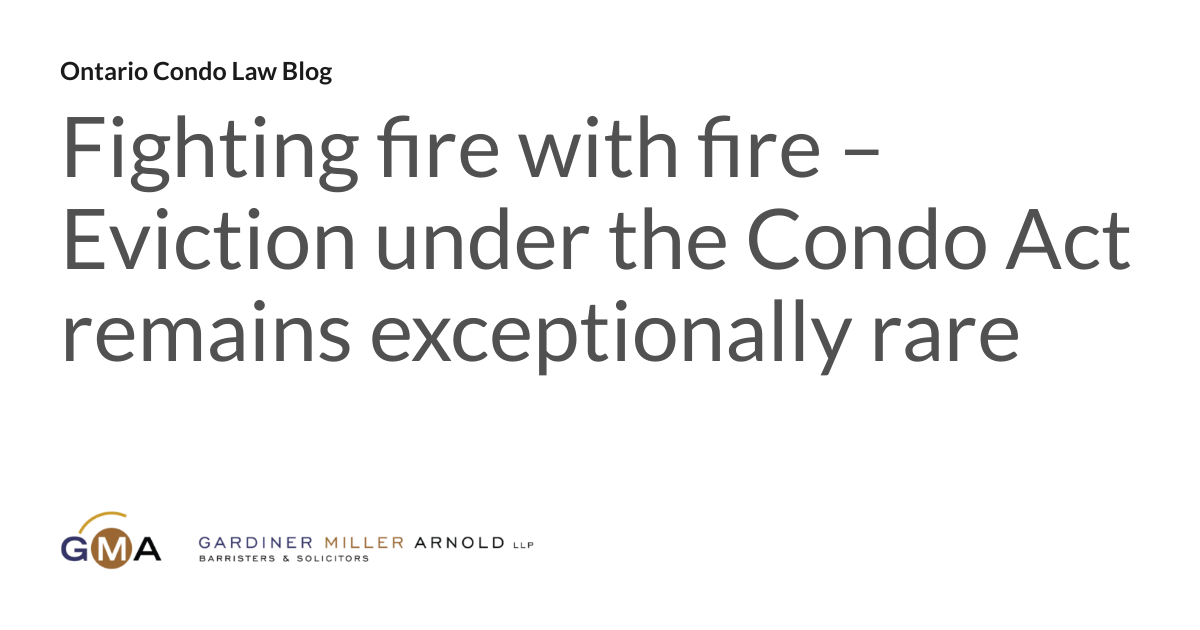 Fighting fire with fire – Eviction under the Condo Act remains ...