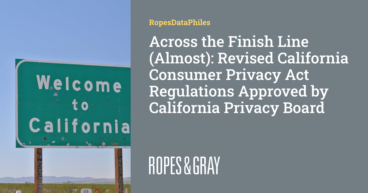Across the Finish Line (Almost): Revised California Consumer Privacy ...