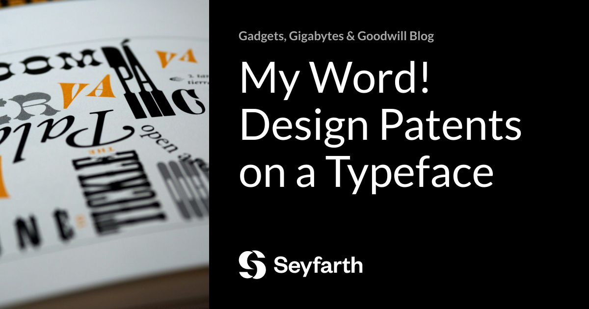 My Word! Design Patents on a Typeface | Gadgets, Gigabytes & Goodwill Blog