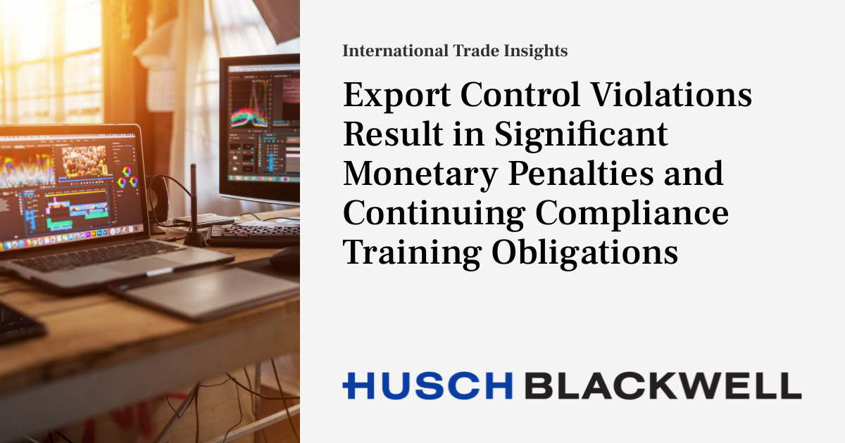 Export Control Violations Result in Significant Monetary Penalties and ...
