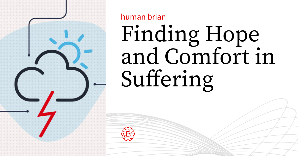 Finding Hope and Comfort in Suffering | human brian