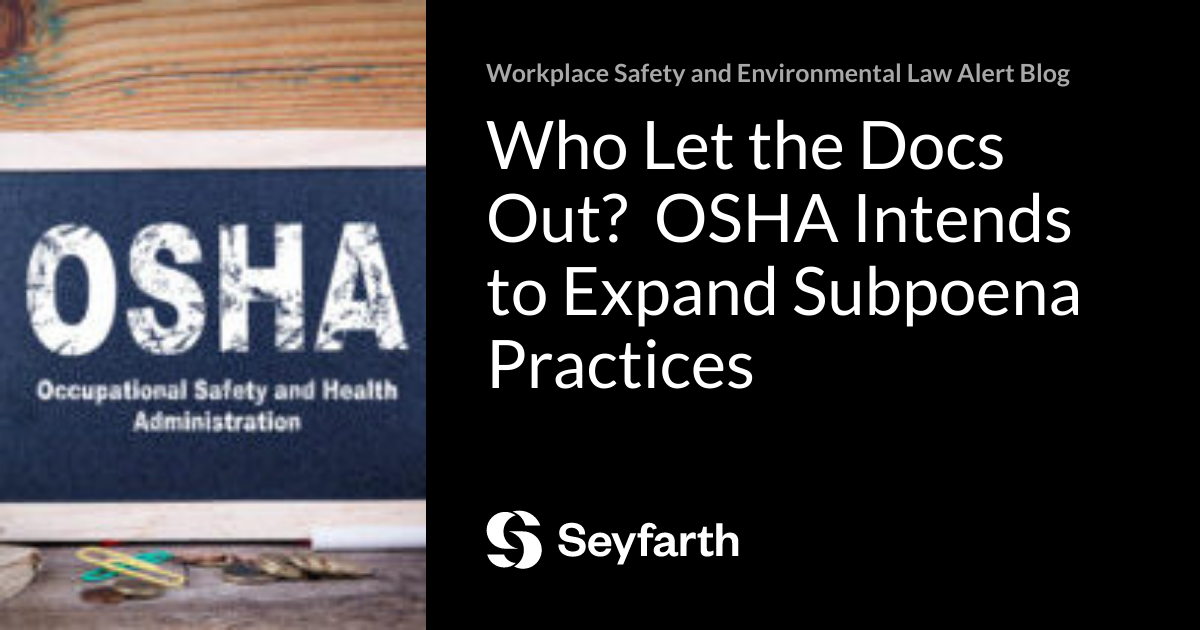 Who Let the Docs Out? OSHA Intends to Expand Subpoena Practices ...