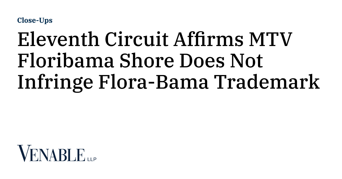 Eleventh Circuit Affirms MTV Floribama Shore Does Not Infringe Flora ...