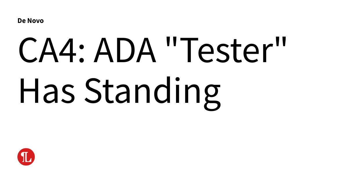 CA4: ADA "Tester" Has Standing | De Novo