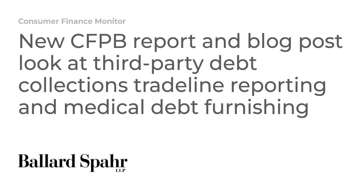 New CFPB report and blog post look at third-party debt collections ...