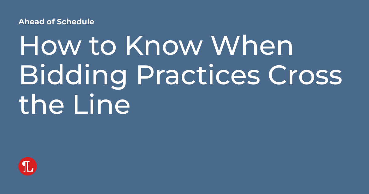 How to Know When Bidding Practices Cross the Line | Ahead of Schedule