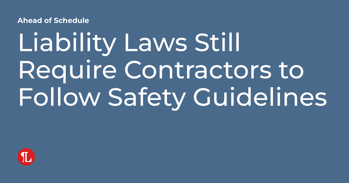 Liability Laws Still Require Contractors to Follow Safety Guidelines ...