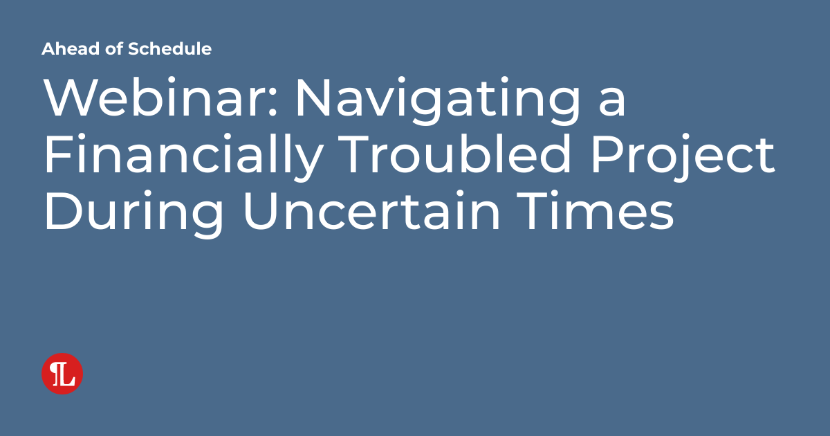 Webinar: Navigating a Financially Troubled Project During Uncertain ...