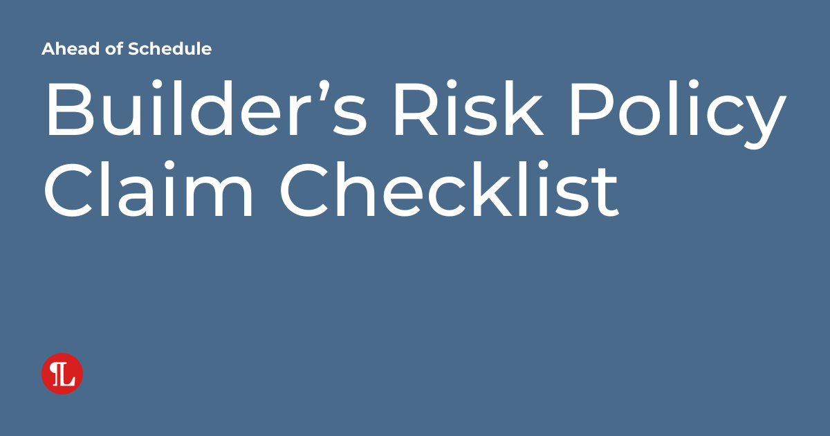 Builder’s Risk Policy Claim Checklist | Ahead of Schedule