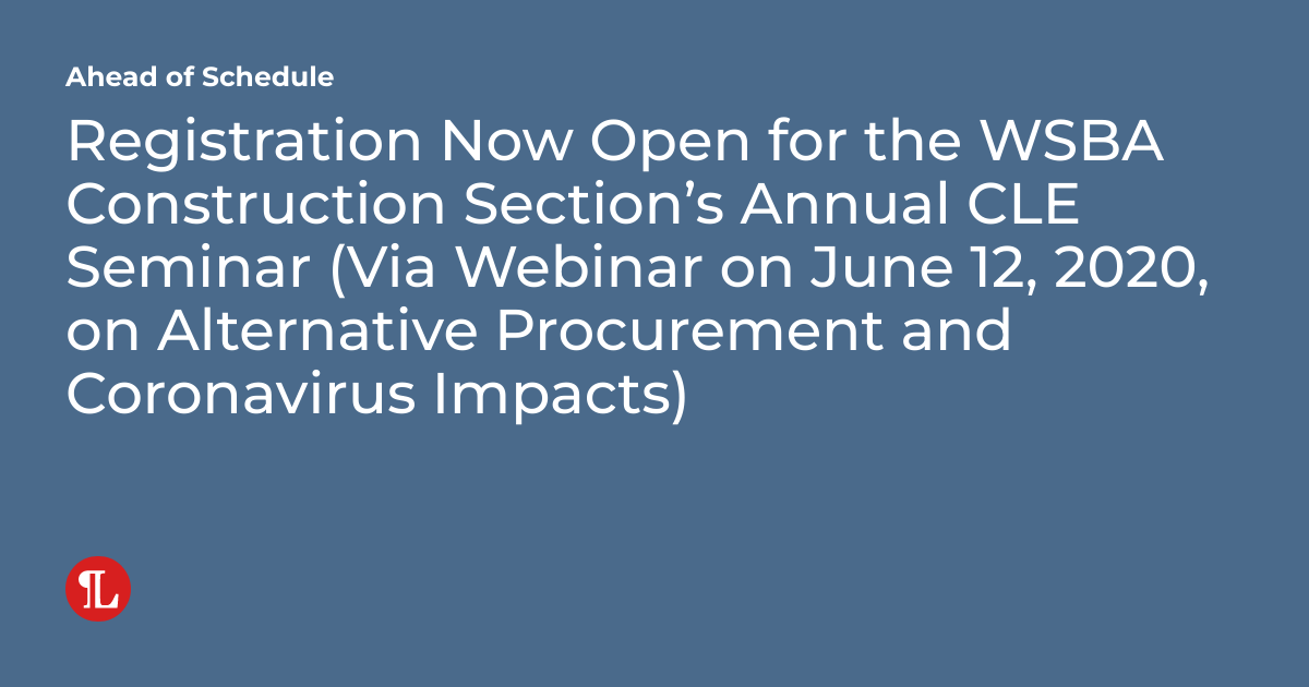 Registration Now Open for the WSBA Construction Section’s Annual CLE ...