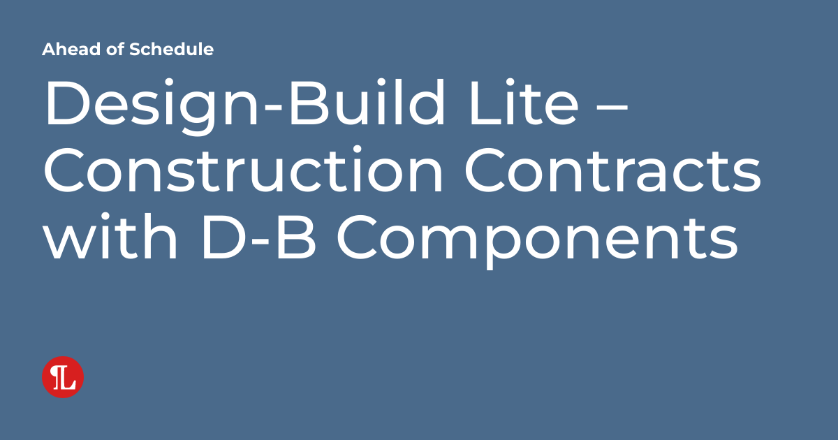 Design-Build Lite – Construction Contracts with D-B Components | Ahead ...