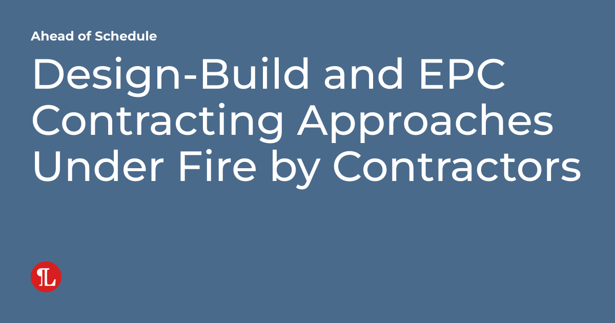 Design-Build and EPC Contracting Approaches Under Fire by Contractors ...