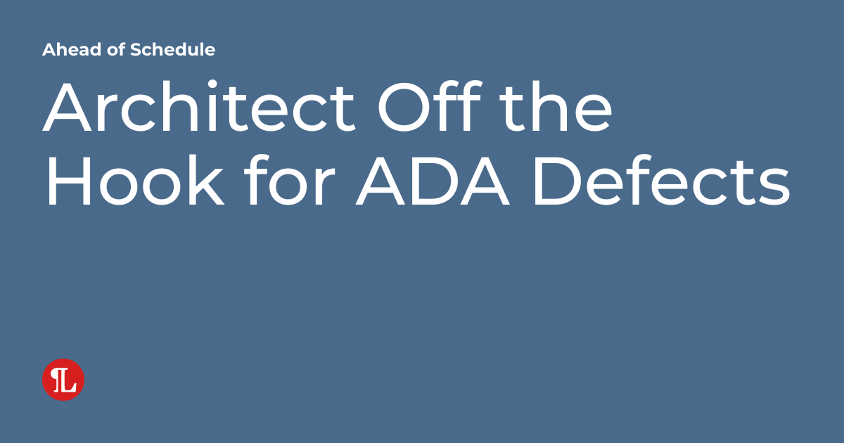 Architect Off the Hook for ADA Defects | Ahead of Schedule