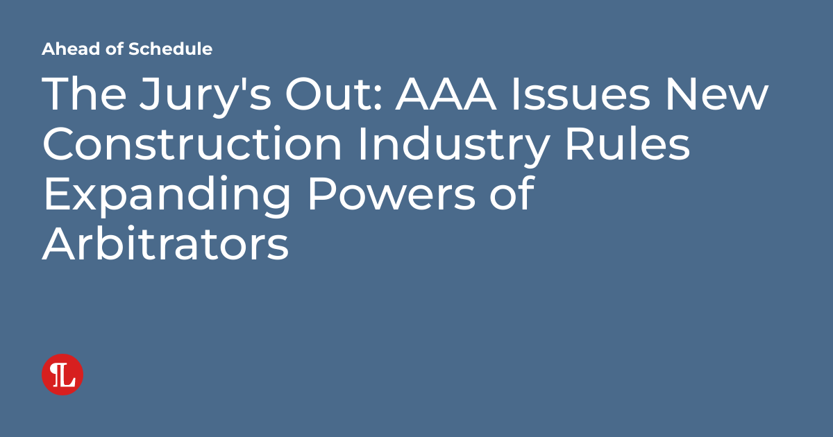 The Jury's Out: AAA Issues New Construction Industry Rules Expanding ...