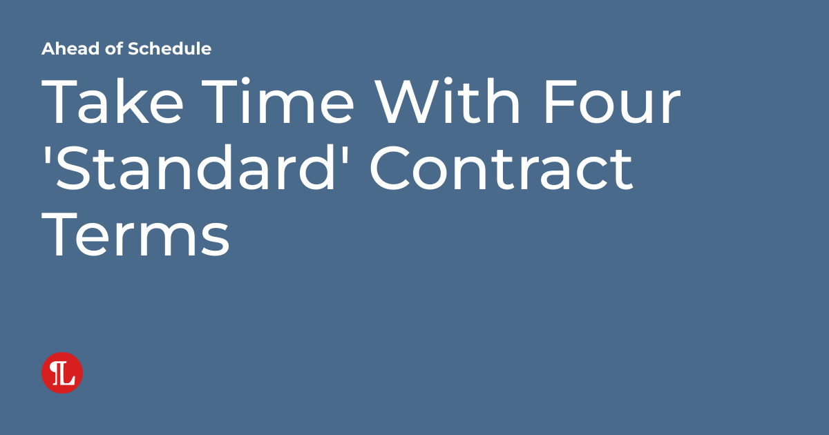 Take Time With Four 'Standard' Contract Terms | Ahead of Schedule