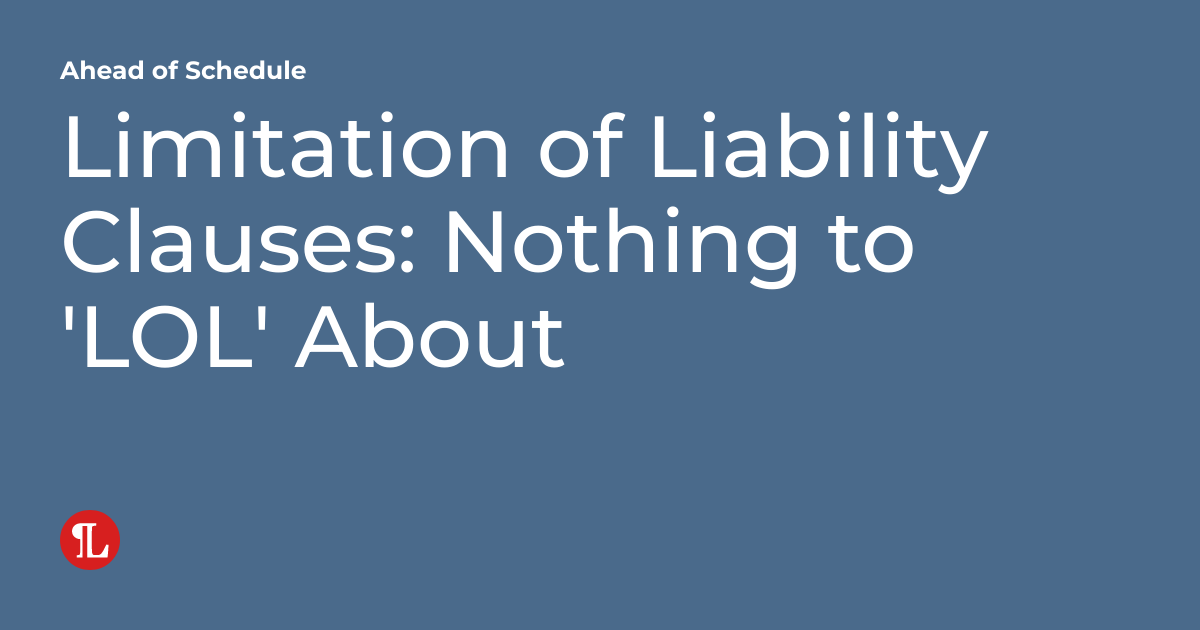 Limitation of Liability Clauses: Nothing to 'LOL' About | Ahead of Schedule