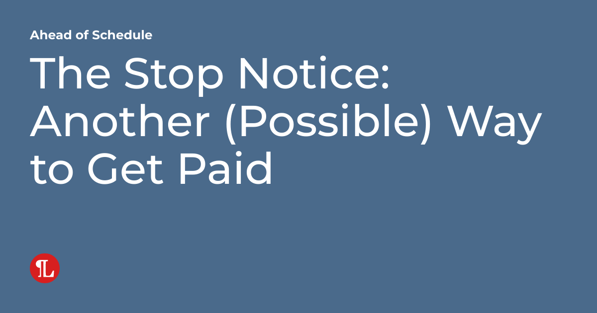 The Stop Notice: Another (Possible) Way to Get Paid | Ahead of Schedule