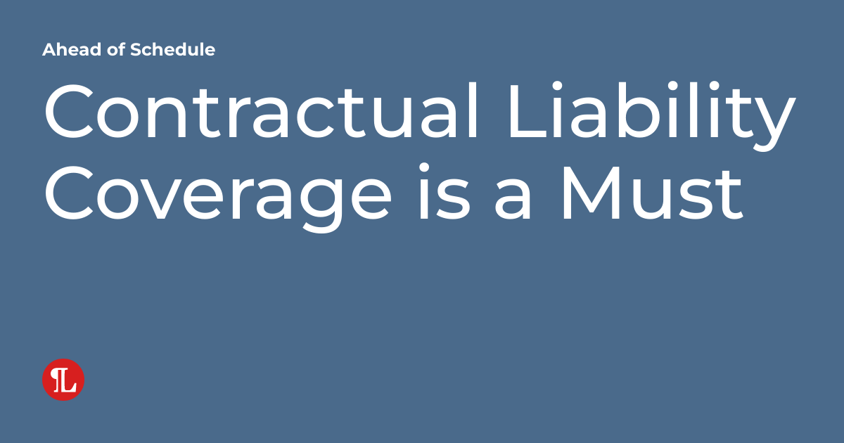 Contractual Liability Coverage is a Must | Ahead of Schedule